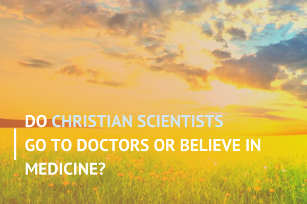 Christian Science Medical Beliefs, Doctors And Medicine